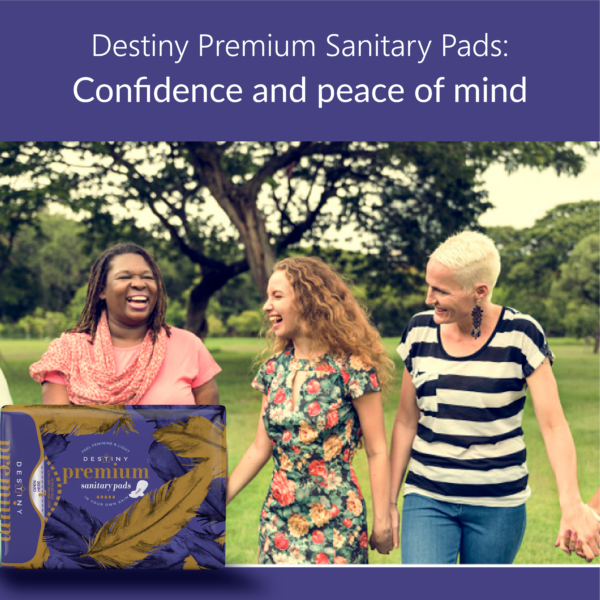Destiny Premium Sanitary Pads, offers you confidence and peace of mind ...
